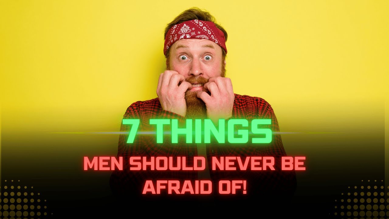 7 Things Men Should NEVER Be Afraid Of! - YouTube