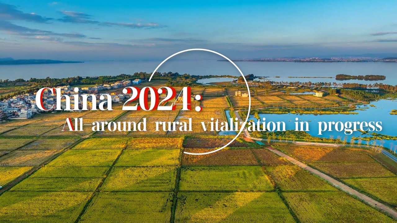 China 2024: All-around rural vitalization in progress - YouTube