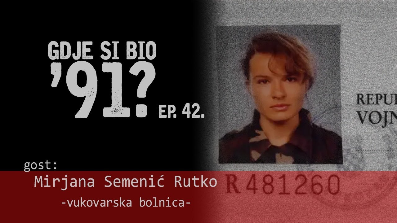 GDJE SI BIO '91? - Mirjana Semenić Rutko - HEROINA VUKOVARA #42 - YouTube