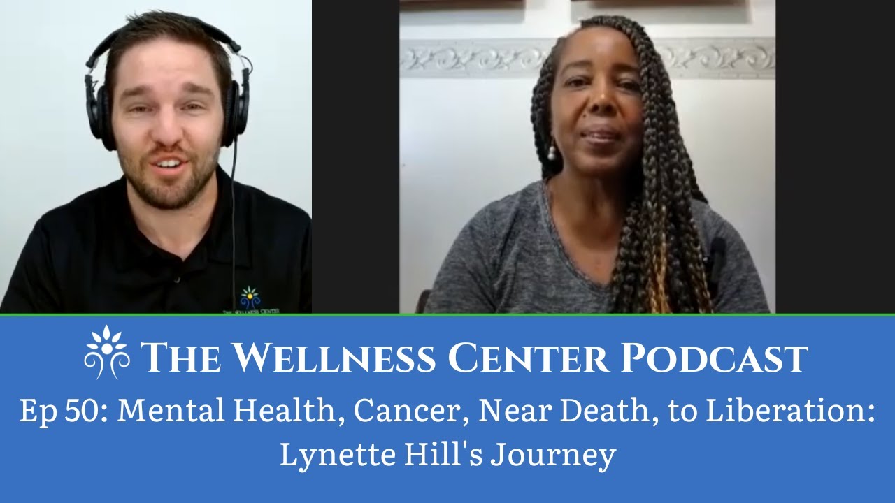 Ep 50: Mental Health, Cancer, Near Death, to Liberation: Lynette Hill's ...