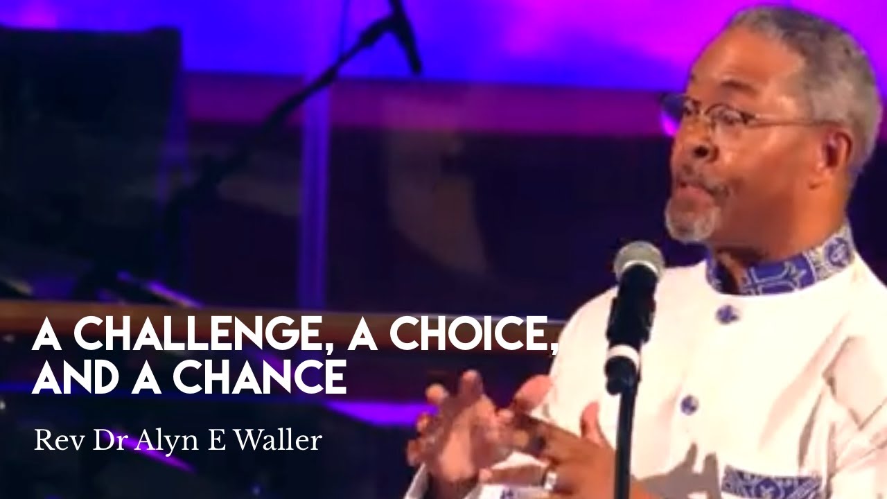 A Challenge, A Choice and A Chance | Senior Pastor Rev Dr Alyn E Waller ...