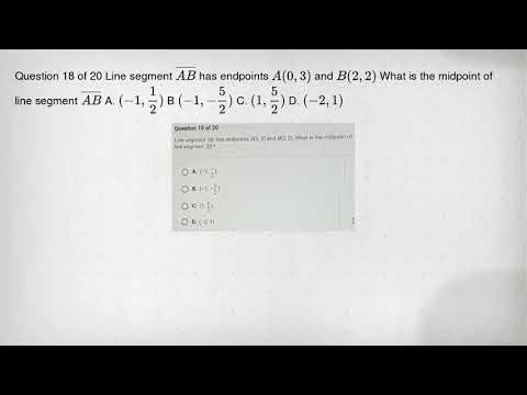 Question 18 of 20 Line segment overline (AB) has endpoints A(0,3) and B(2,2) What is the ...