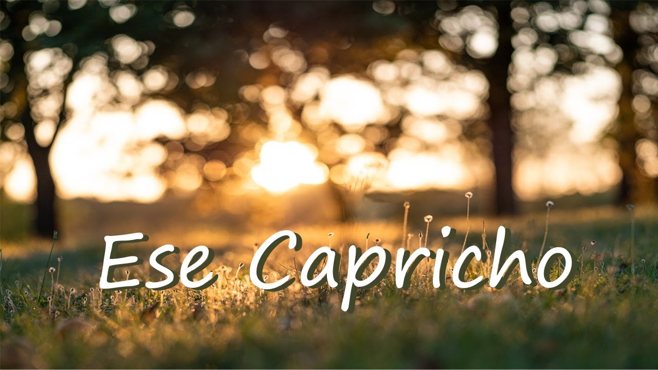 Ese Capricho Video con Letra en español - YouTube