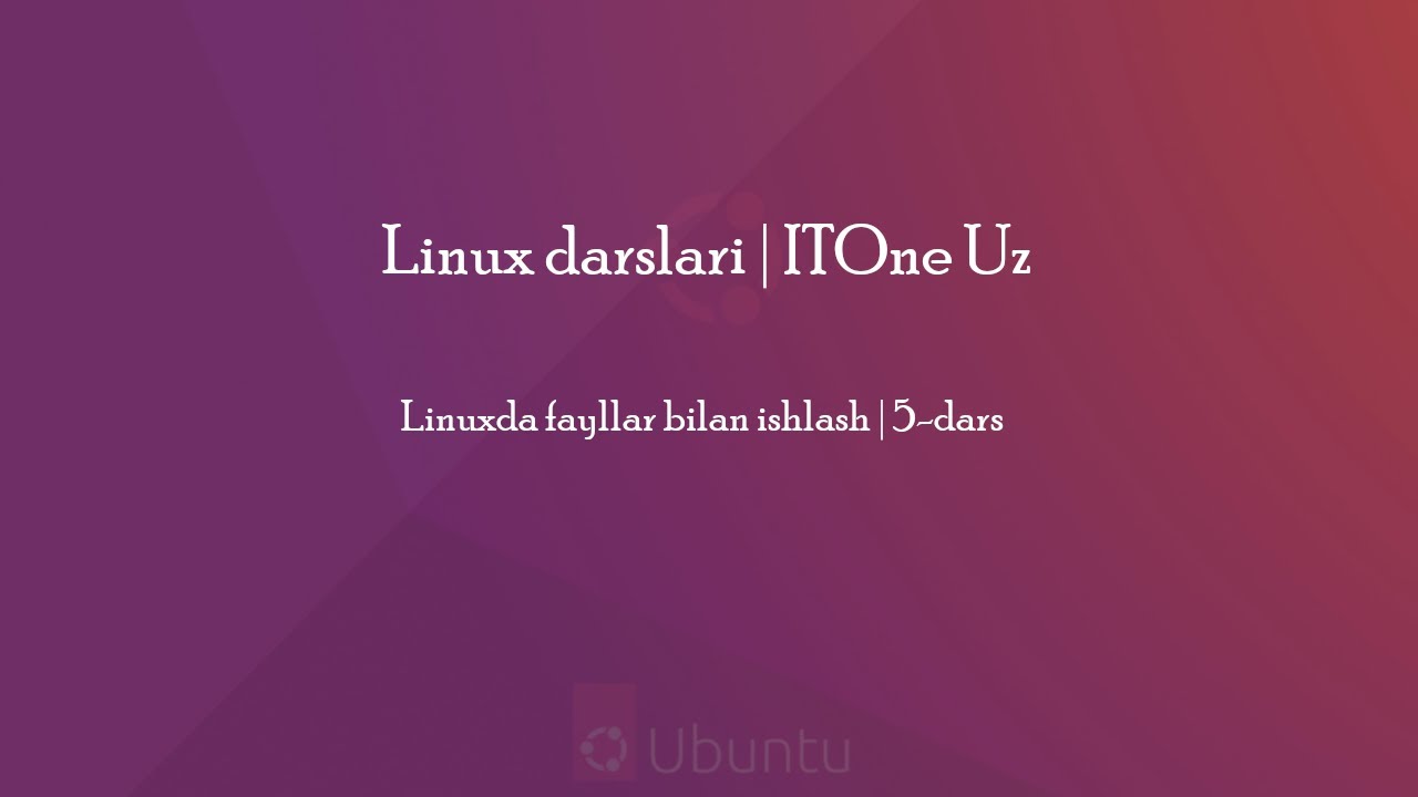 Linuxda fayllar bilan ishlash | 5-dars | Linux darslari - YouTube