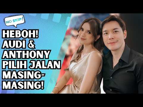 SEPAKAT CERAI SECARA BAIK-BAIK, AUDI & ANTHONY PUTUSKAN JALAN MASING-MASING! - NO SKIP