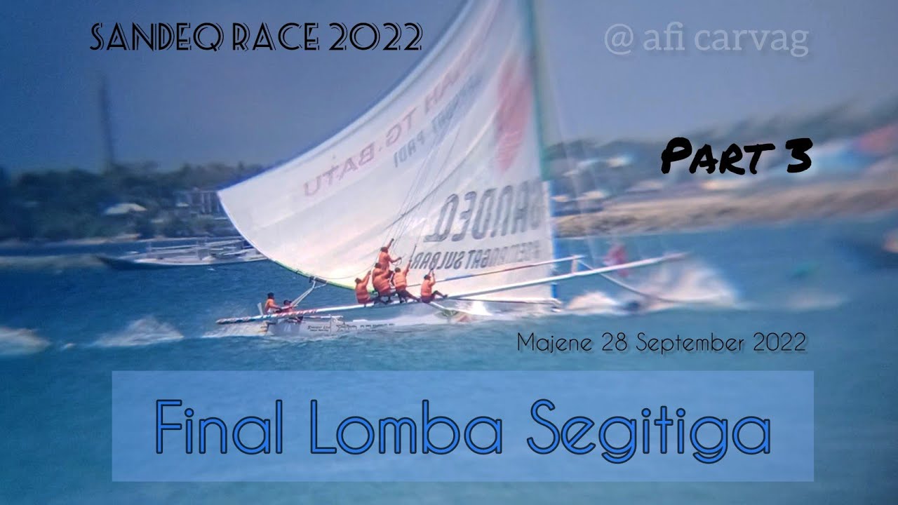 Sandeq Race 2022 Finish (Final Lomba segitiga) Part 3 - YouTube