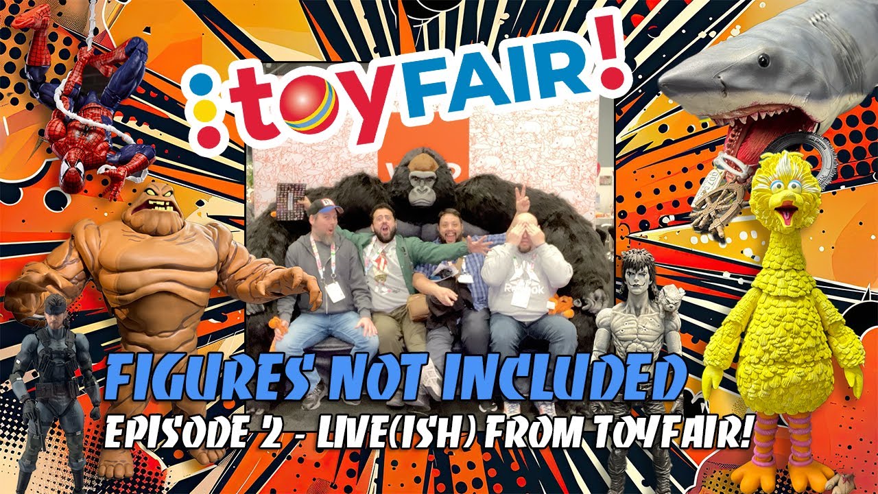 Figures Not Included - Episode 2 - Live (Kind of) from Toy Fair 2025 ...