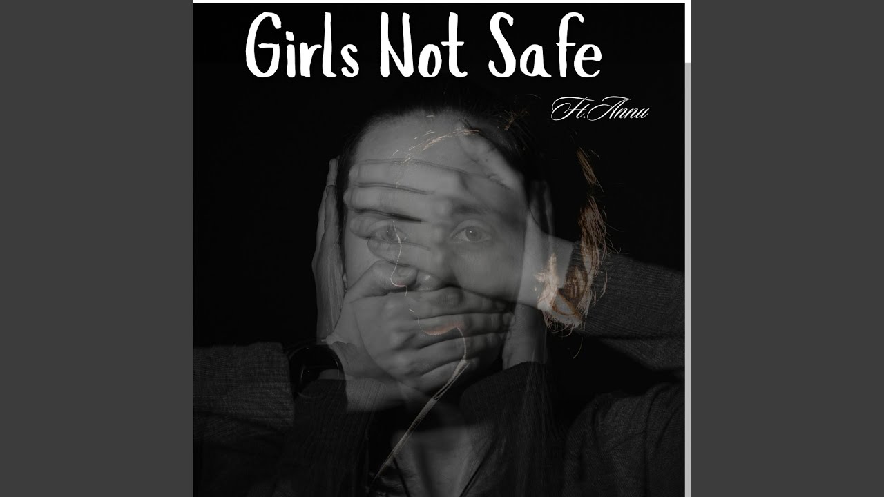 Girls Not Safe (feat. Annu Panchal) - YouTube