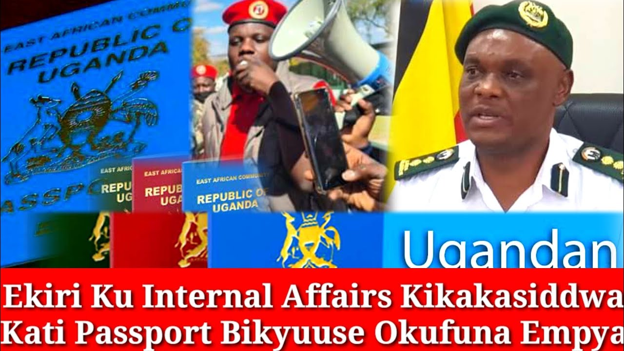 Ekiri Ku Internal Affairs Kitokota Kikakasiddwa Kati okufuna Passport ...