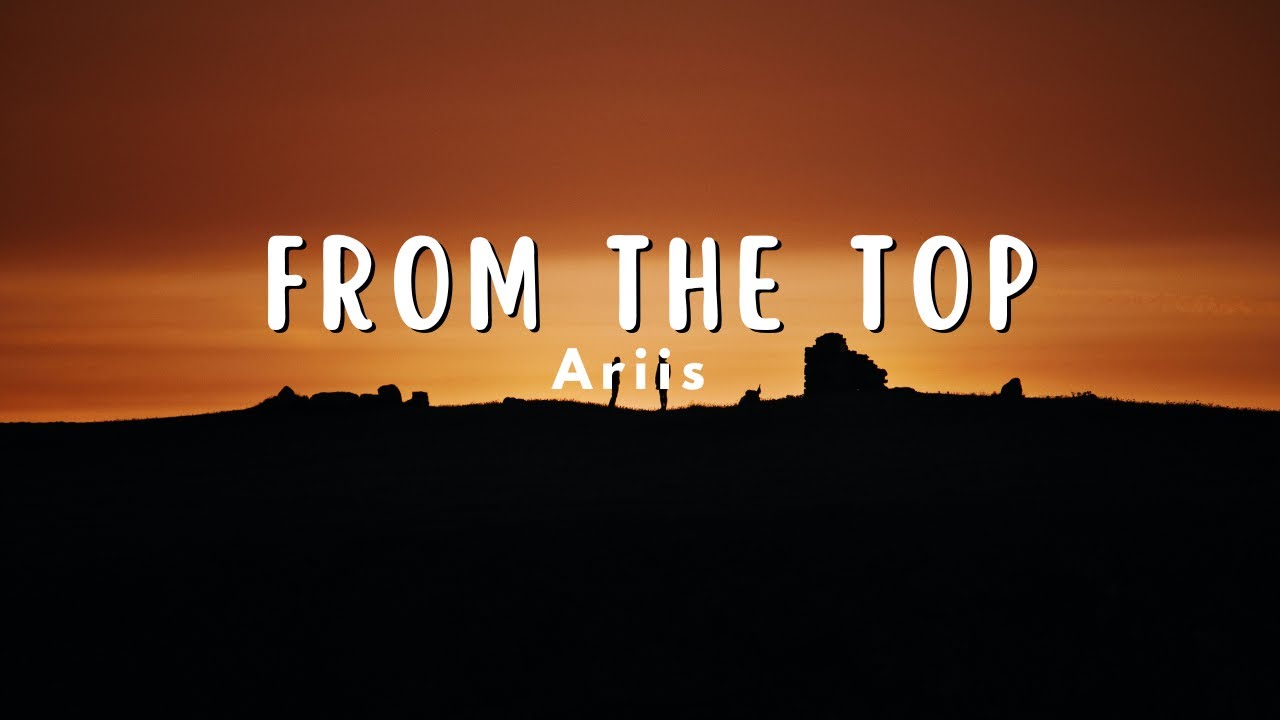Ariis - From The Top (Music Lyrics) - YouTube