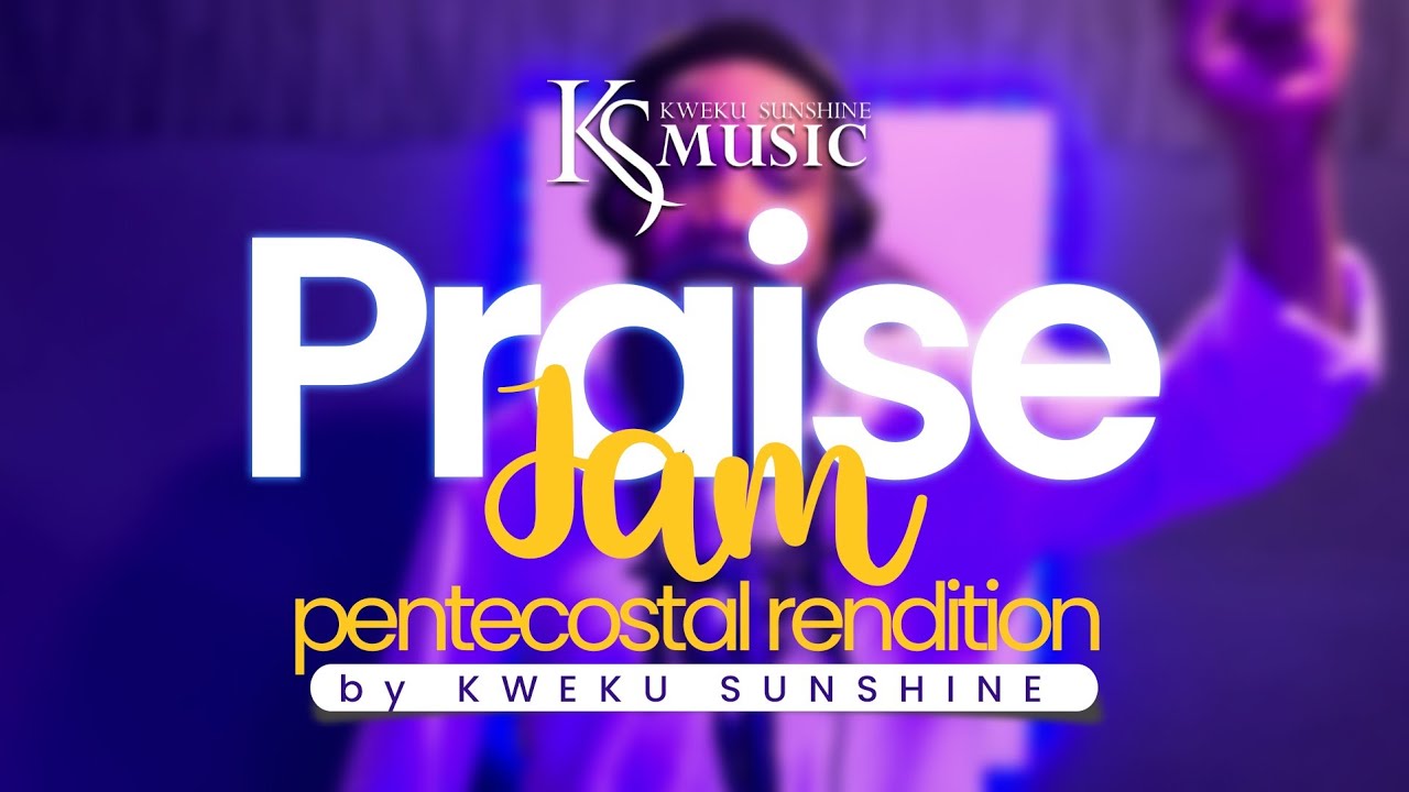 Pentecostal Praise Jam - Kweku Sunshine [ 2024 ] - YouTube