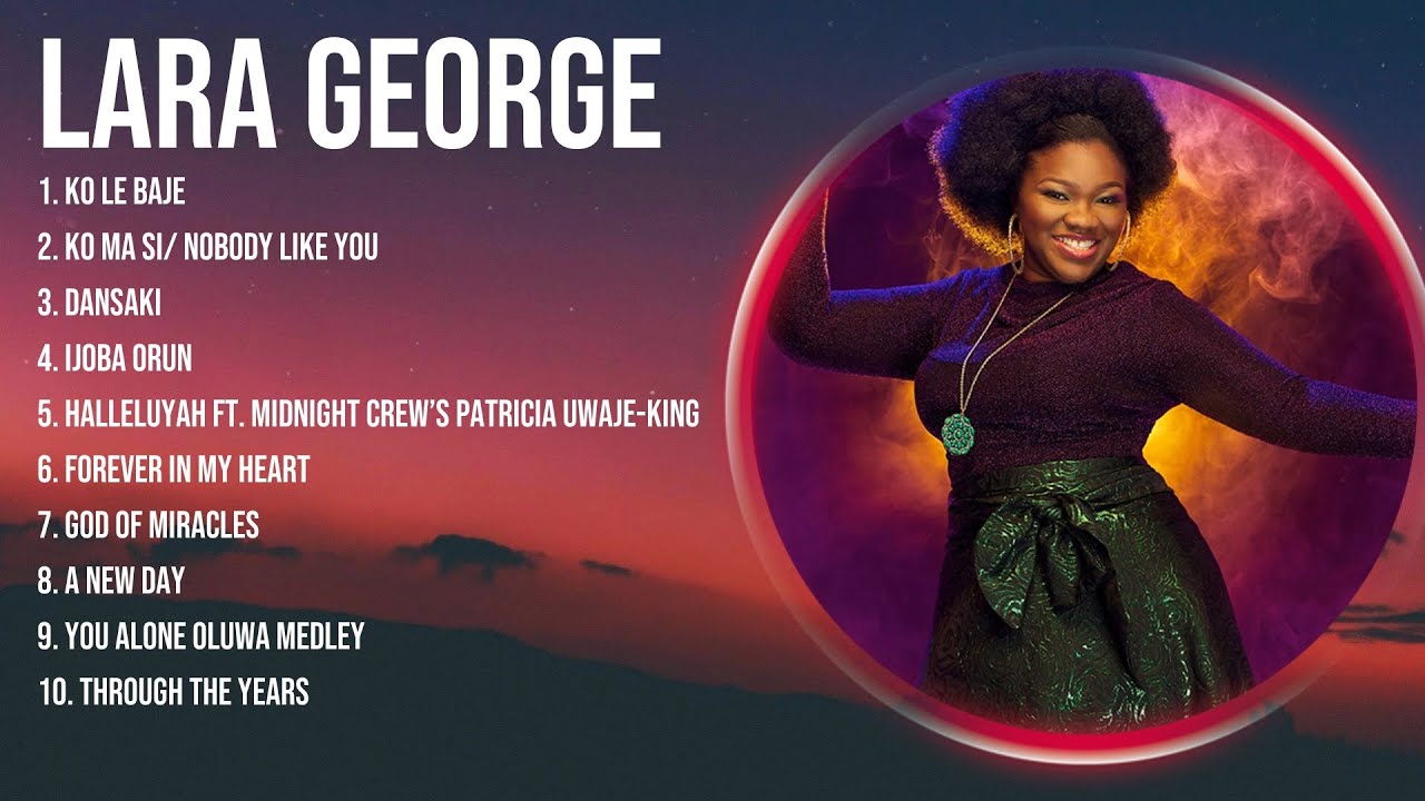 Special Lara George Songs Playlist 2024 ~ Praise and Worship Songs ...