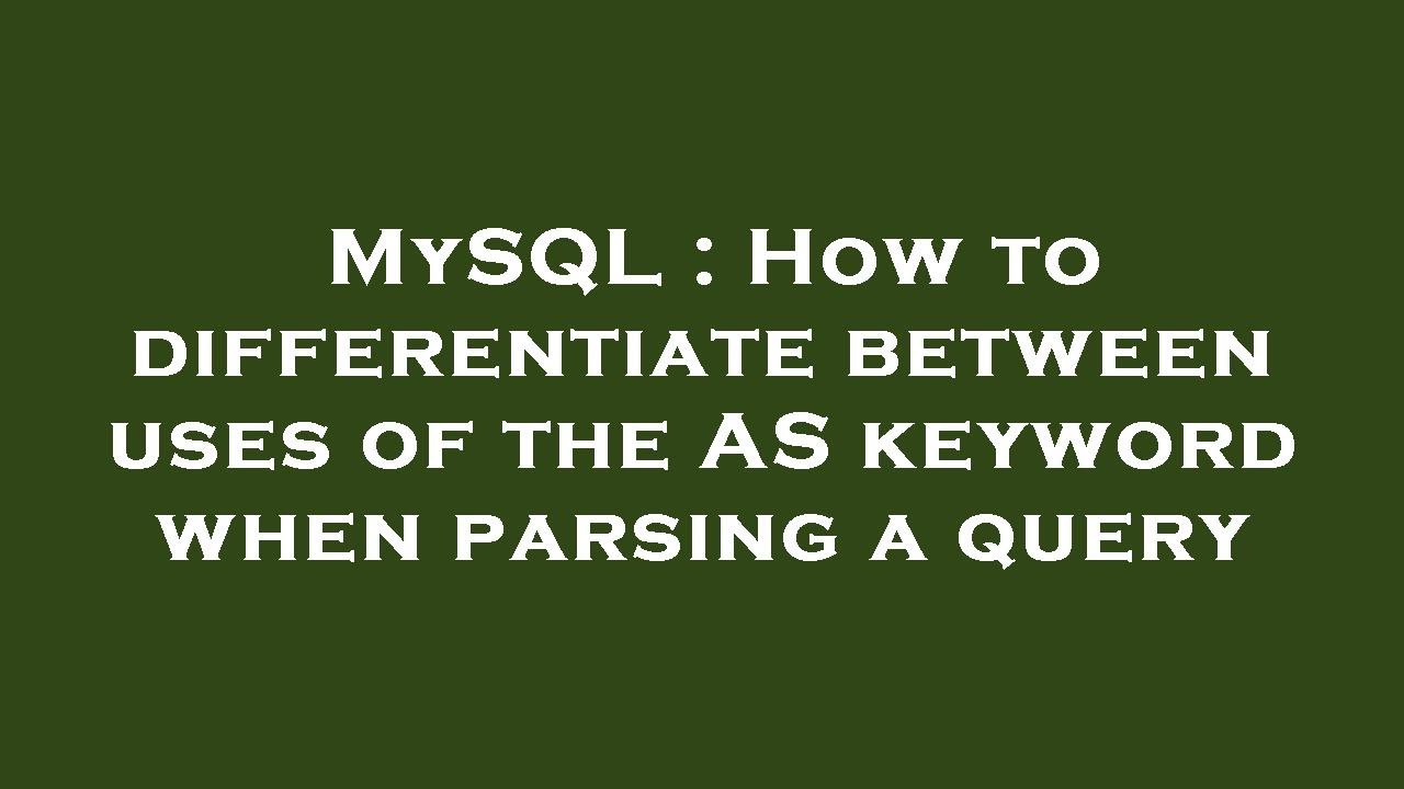 Mysql How To Differentiate Between Uses Of The As Keyword When Parsing A Query Youtube 0767