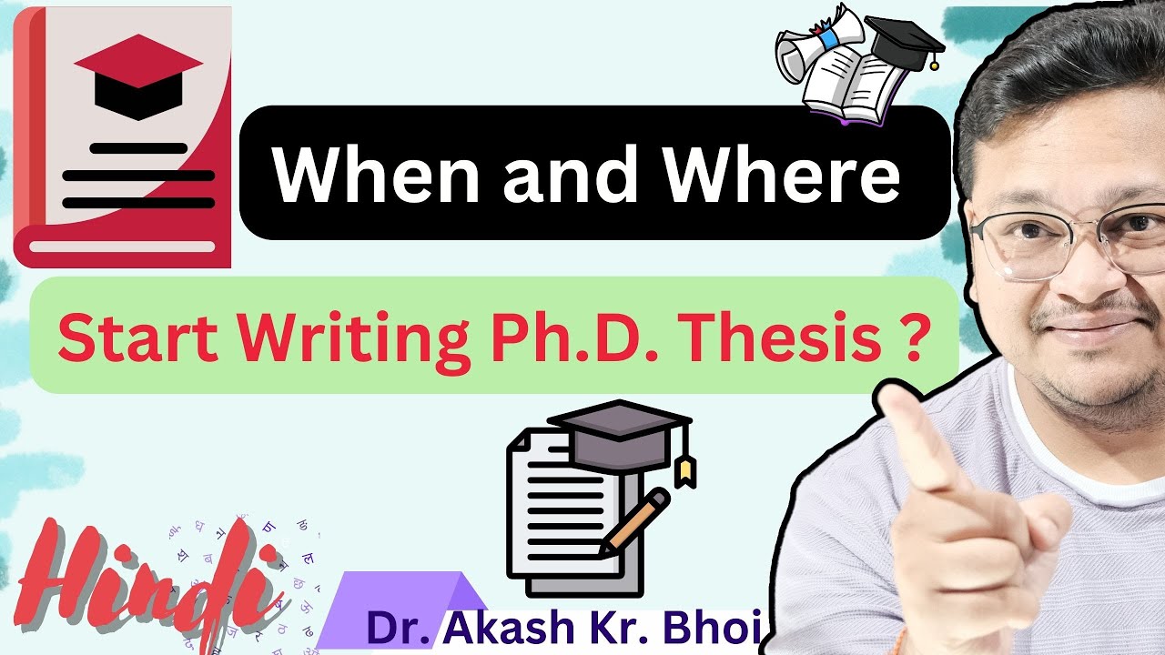 Where and When to Start Writing PhD Thesis || Hindi || Dr. Akash Bhoi ...