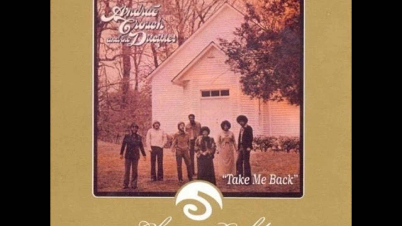 Andraé Crouch and the Disciples - Take Me Back - 07 The Sweet Love of ...