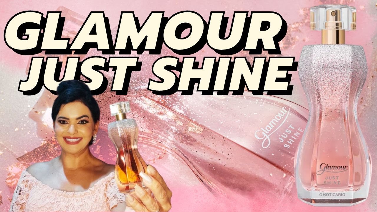 GLAMOUR JUST SHINE do O Boticário | RESENHA COMPLETA do PERFUME - YouTube