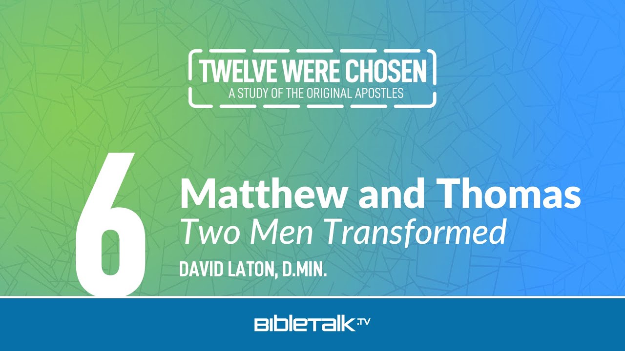 The Apostles Matthew and Thomas: Two Men Transformed – David Laton, D ...