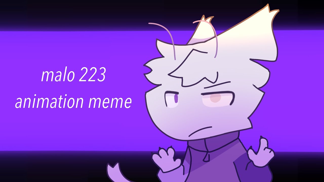 Malo 223 // animation meme - YouTube