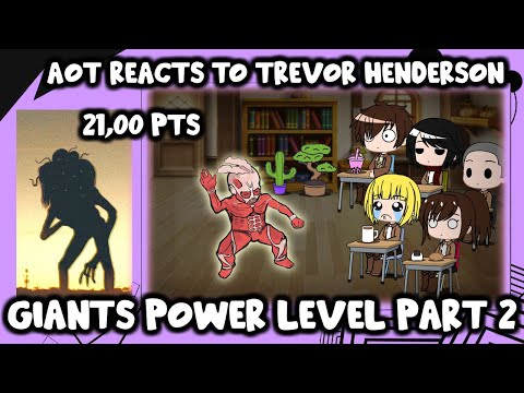 AOT Reacts to Trevor Henderson Giants Power Level (Part 2) || Gacha Club ||