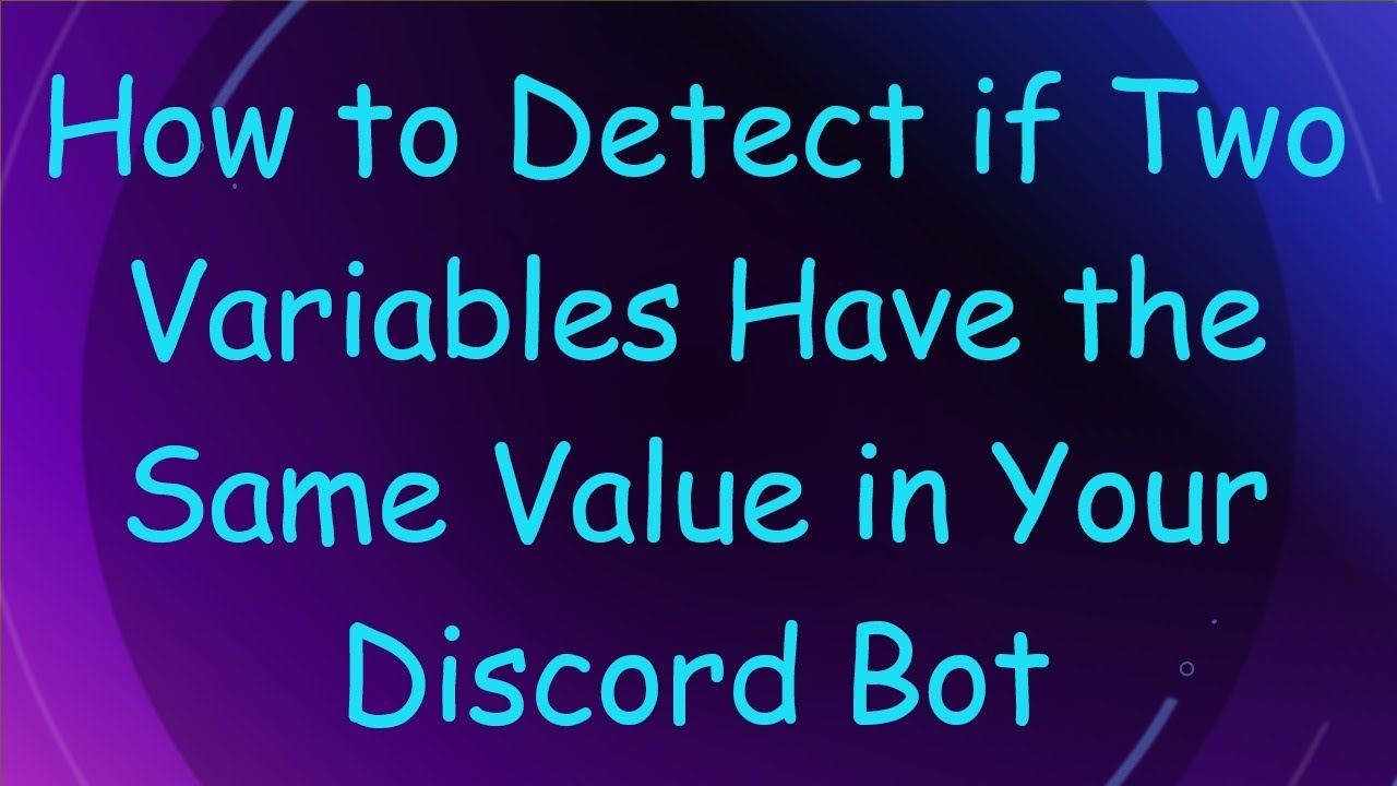 How To Detect If Two Variables Have The Same Value In Your Discord Bot Youtube