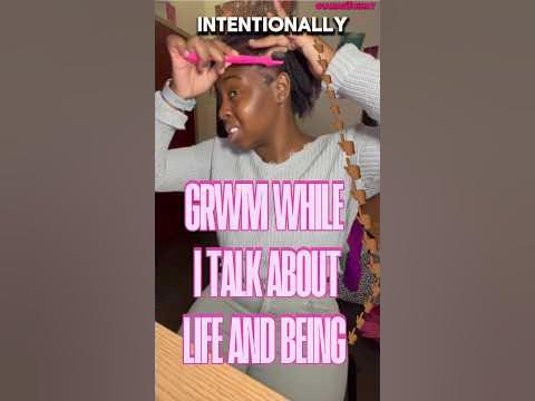 GRWM WHILE I TALK ABOUT LIFE AND BEING INTENTIONAL #naturalhairstyles #chitchat #lifelessons 💕🫵🏾 ...
