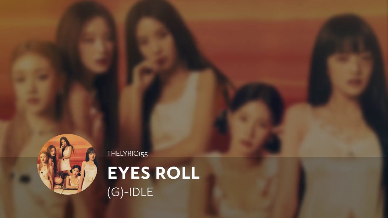 (G)-IDLE - EYES ROLL LYRICS - YouTube