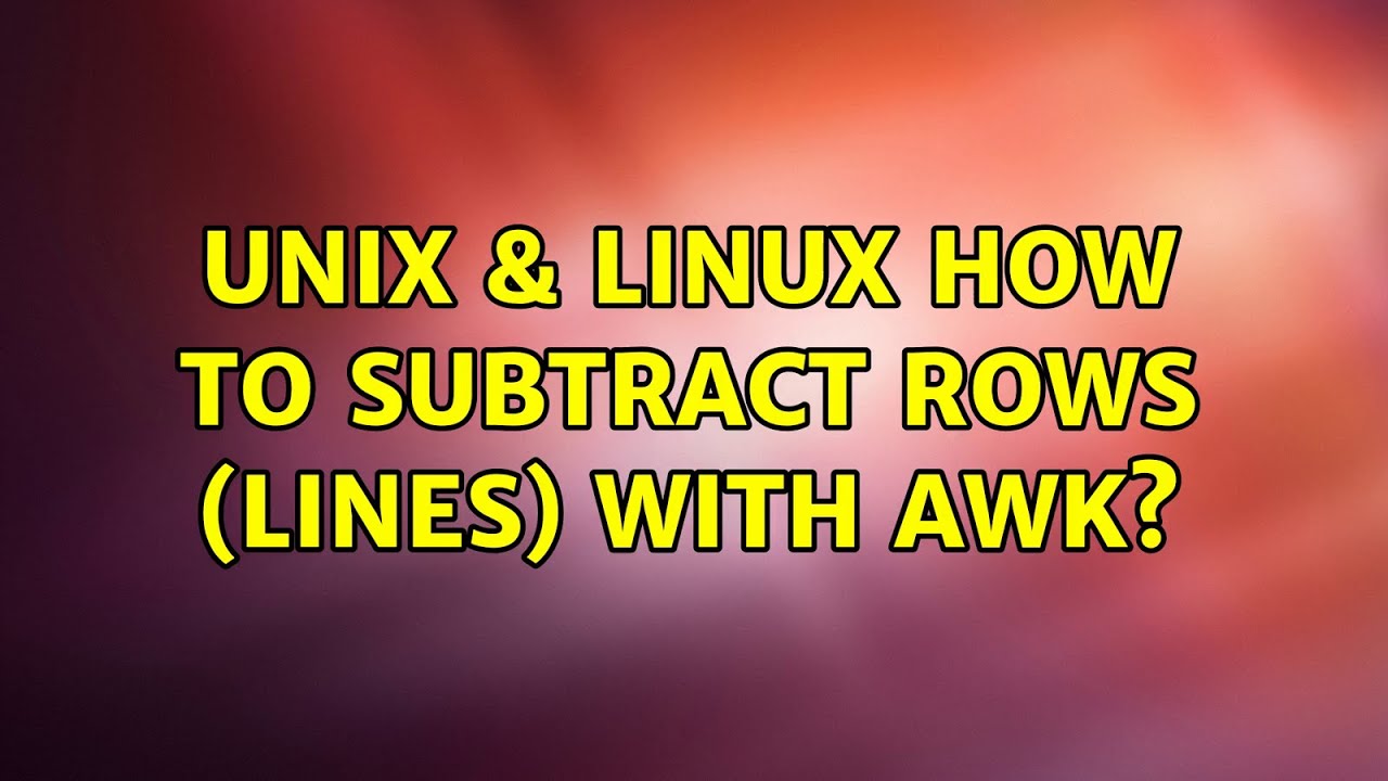 Unix And Linux How To Subtract Rows Lines With Awk 3 Solutions Youtube