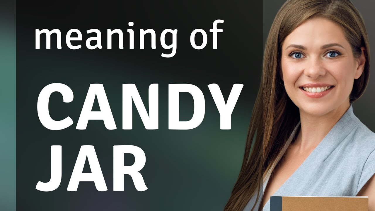 Unwrapping the Meaning of "Candy Jar": A Sweet Exploration for English ...