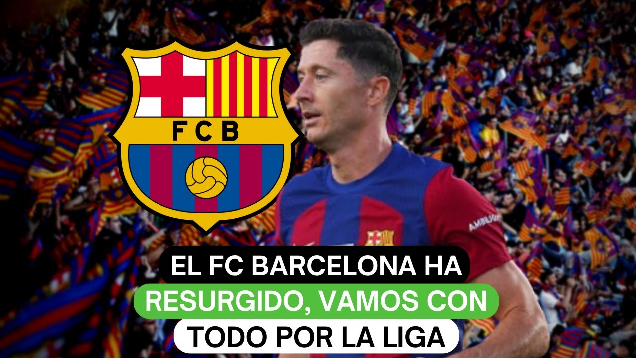 El FC Barcelona ha resurgido, vamos con todo por la Liga - YouTube