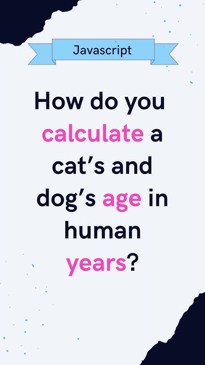 How do you calculate a cat’s and dog’s age in human years? #javascript ...