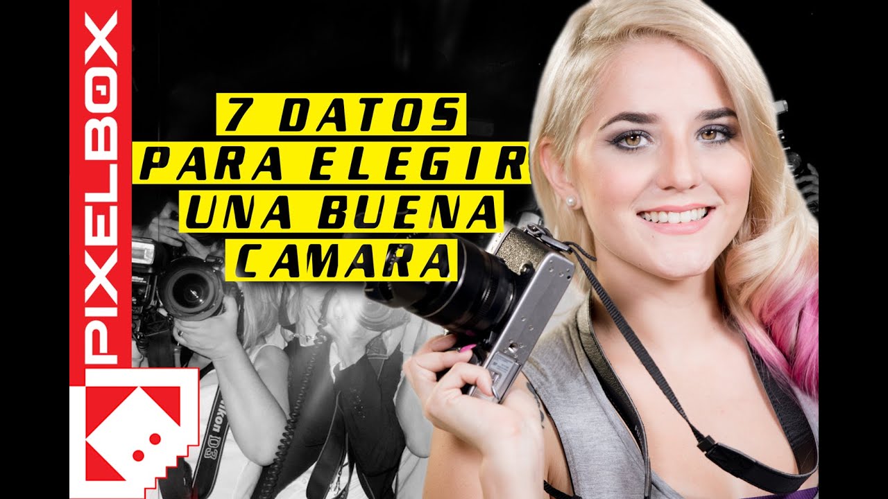 7 DATOS PARA ELEGIR UNA BUENA CÁMARA - PIXELBOX - YouTube