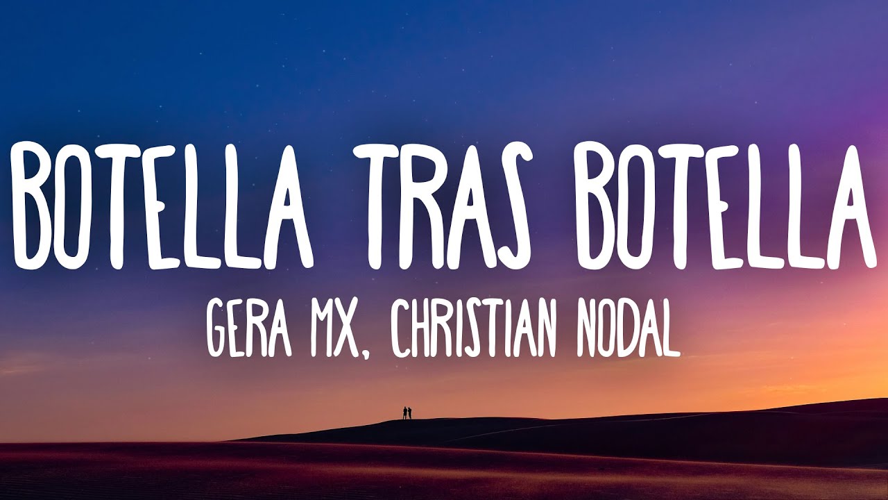 Gera MX, Christian Nodal - Botella Tras Botella (Letra/Lyrics) - YouTube