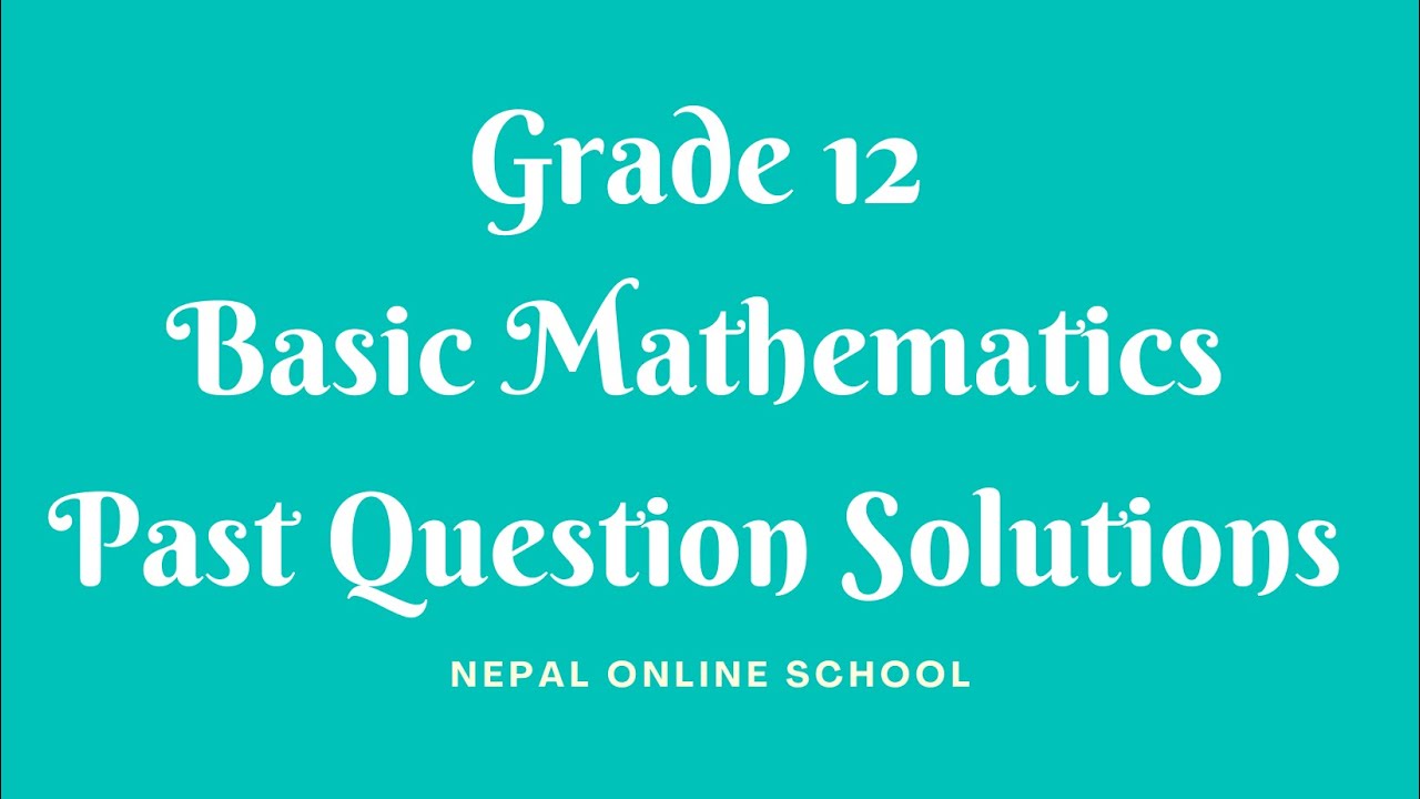 Grade 12 Basic Mathematics Past Question Solutions | NEB solution Class ...