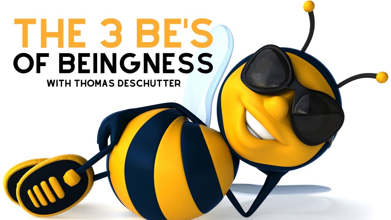 The 3 Be's of Beingness - YouTube