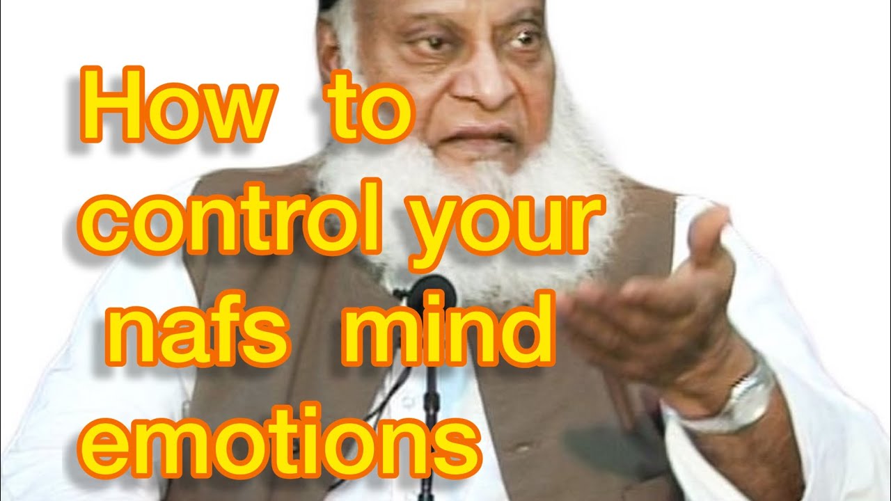 How to control your nafs mind emotions & Thoughts #Dr Israr Ahmad life ...