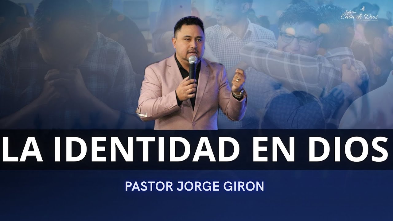 La Identidad En Dios | Pastor Jorge Giron - YouTube