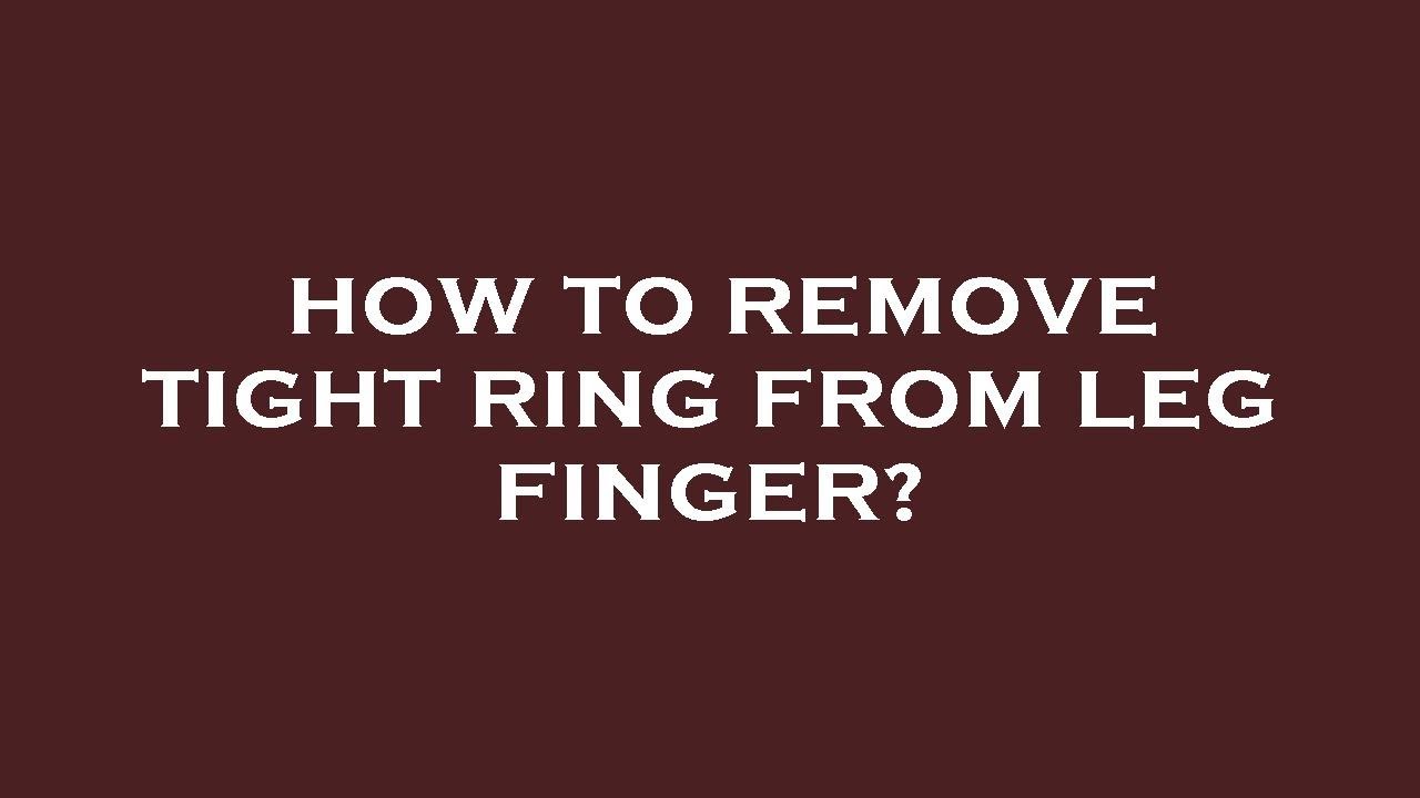 How to remove tight ring from leg finger? - YouTube