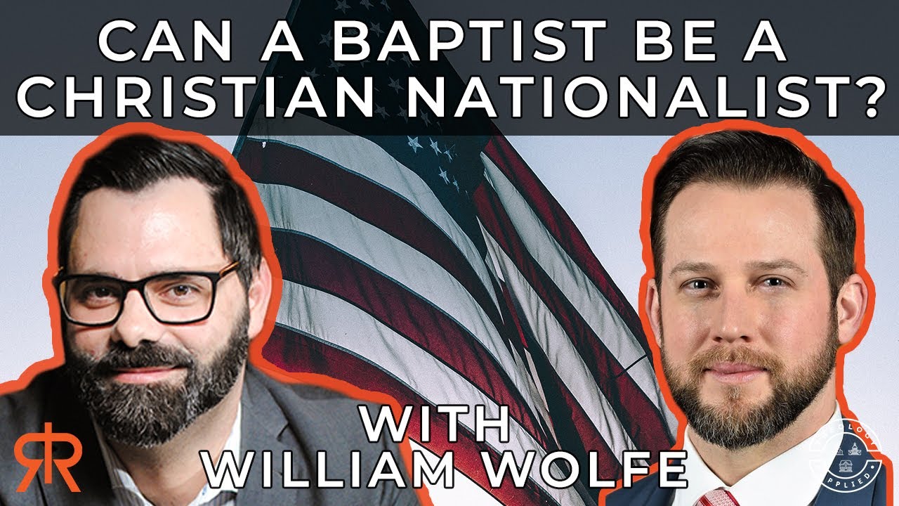 Can A Baptist Be A Christian Nationalist? | with William Wolfe - YouTube