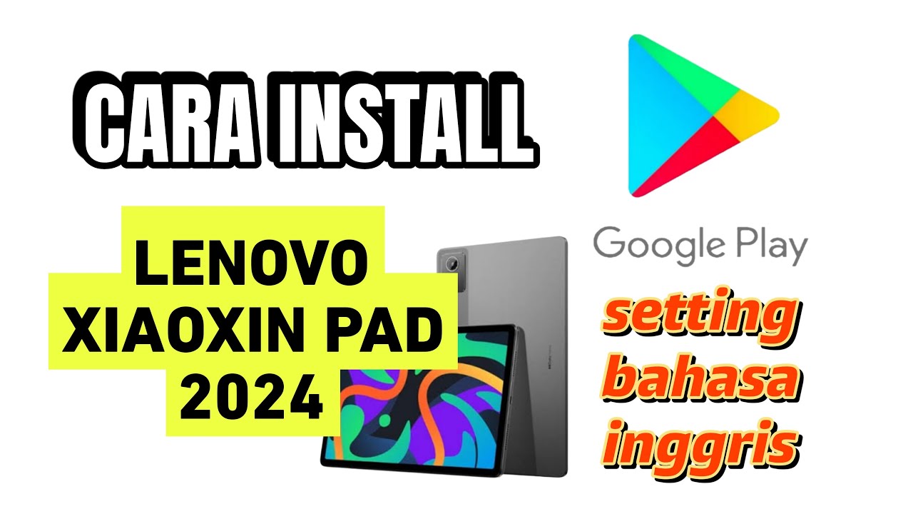 CARA INSTAL GOOGLE PLAY STORE di LENOVO XIAOXIN PAD 2024 | LENOVO TAB ...