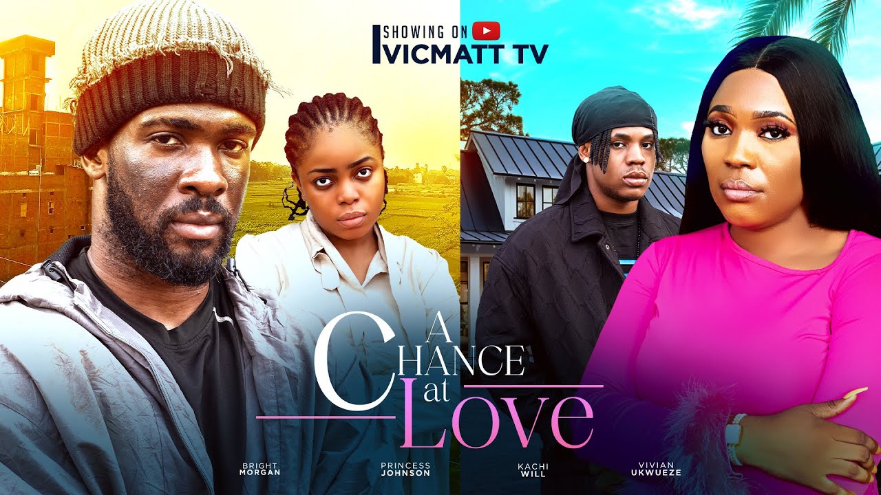 A CHANCE AT LOVE - BRIGHT MORGAN, PRINCESS JOHNSON, VIVIAN UKWUEZE ...