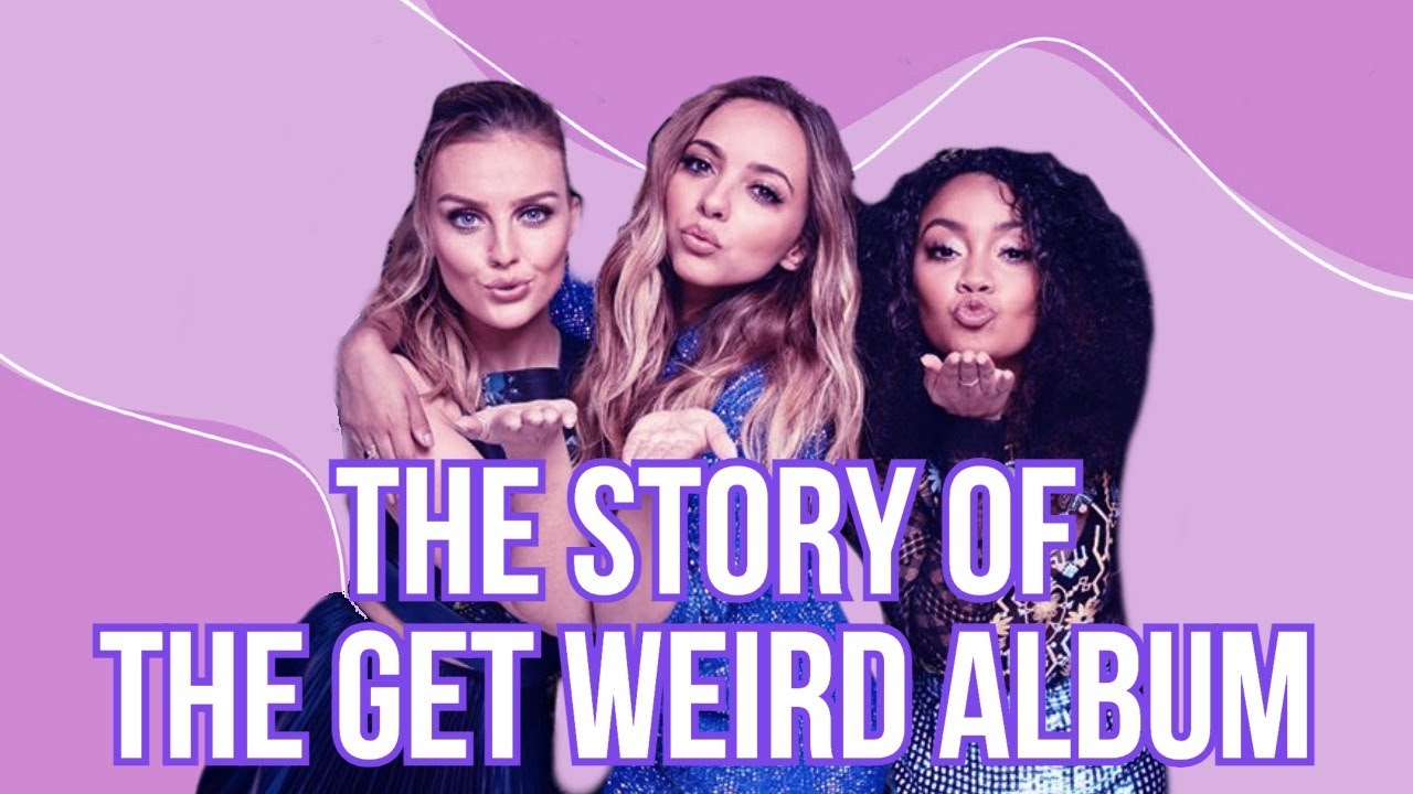 The Story of the Get Weird album | Little Mix - YouTube