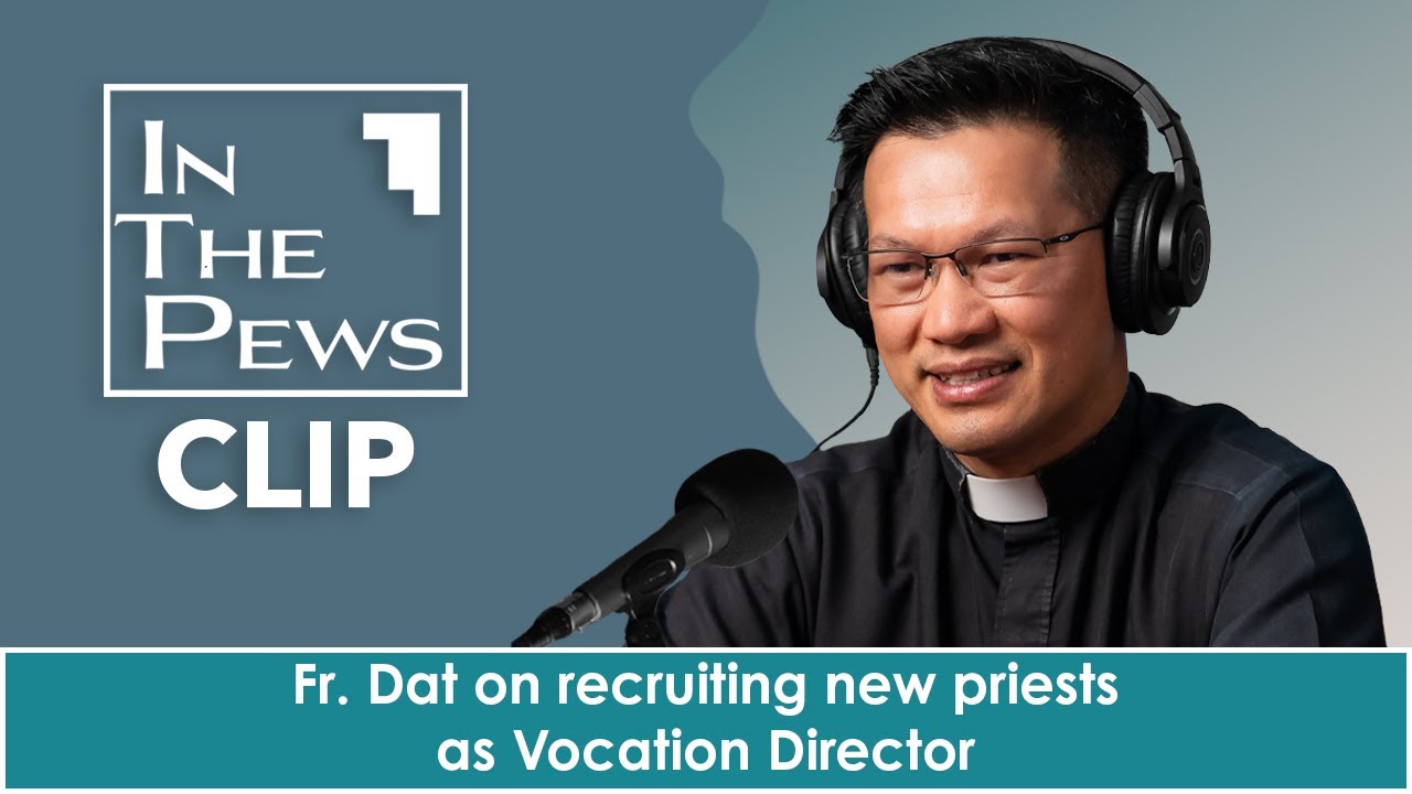 Fr. Dat on recruiting new priests as Vocation Director - In The Pews ...