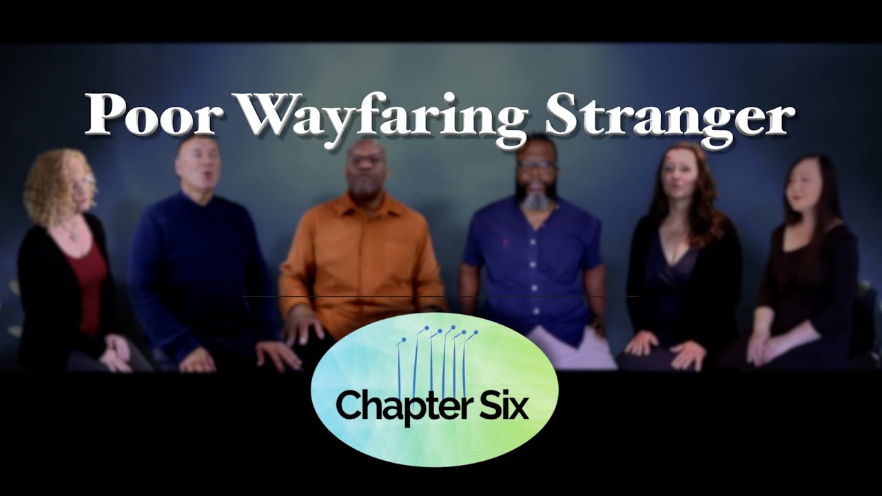 Poor Wayfaring Stranger (arr. Stanton Flemons) by Chapter Six - YouTube ...