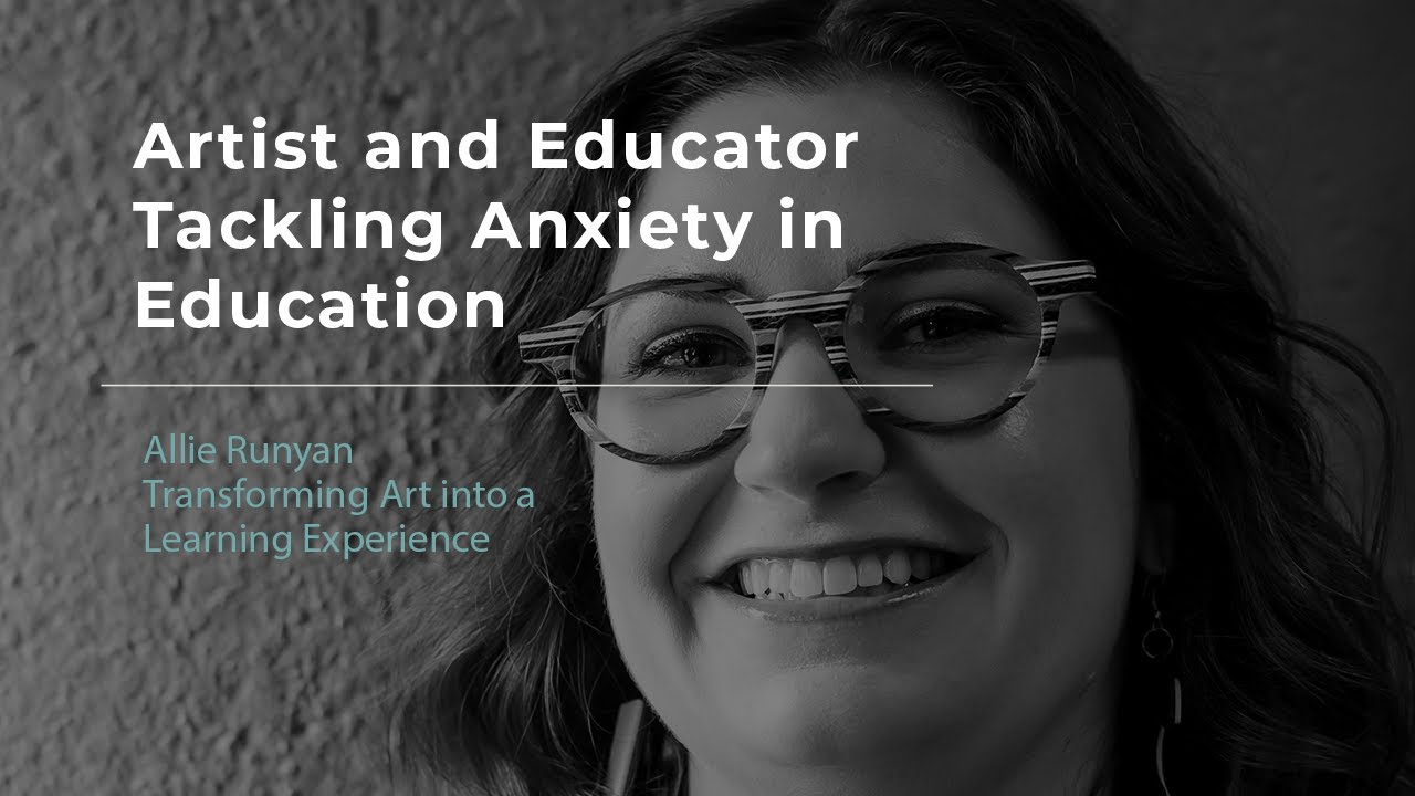 Allie Runyan: Artist and Educator Tackling Anxiety in Education - YouTube