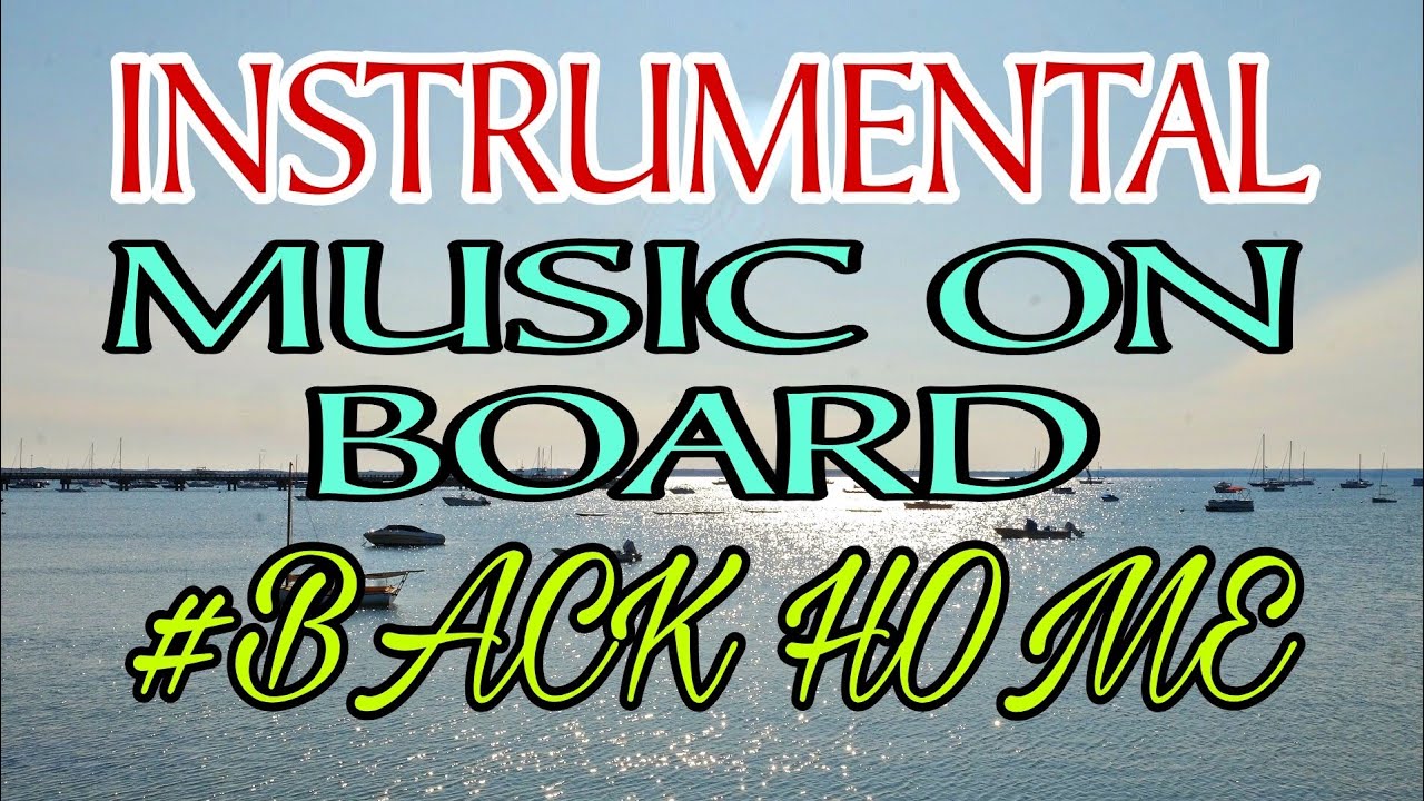 INSTRUMENTAL MUSIC ON BOARD # BACK HOME - YouTube