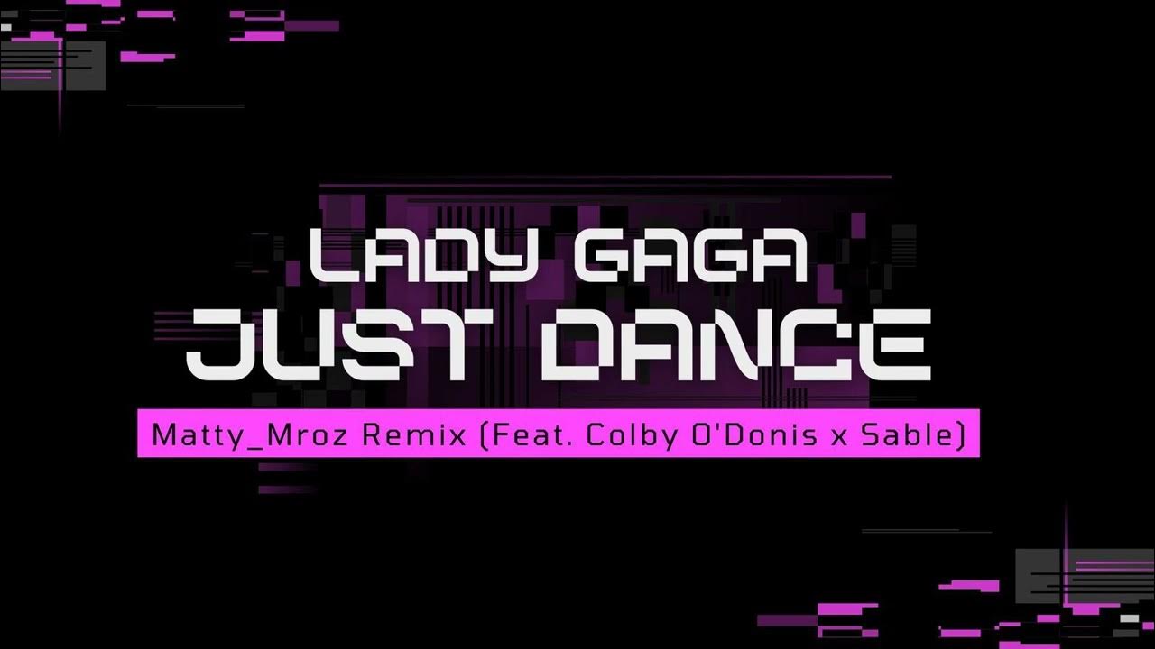 Lady Gaga — Just Dance — Matty_Mroz Remix (Feat. Colby O'Donis x Sable ...