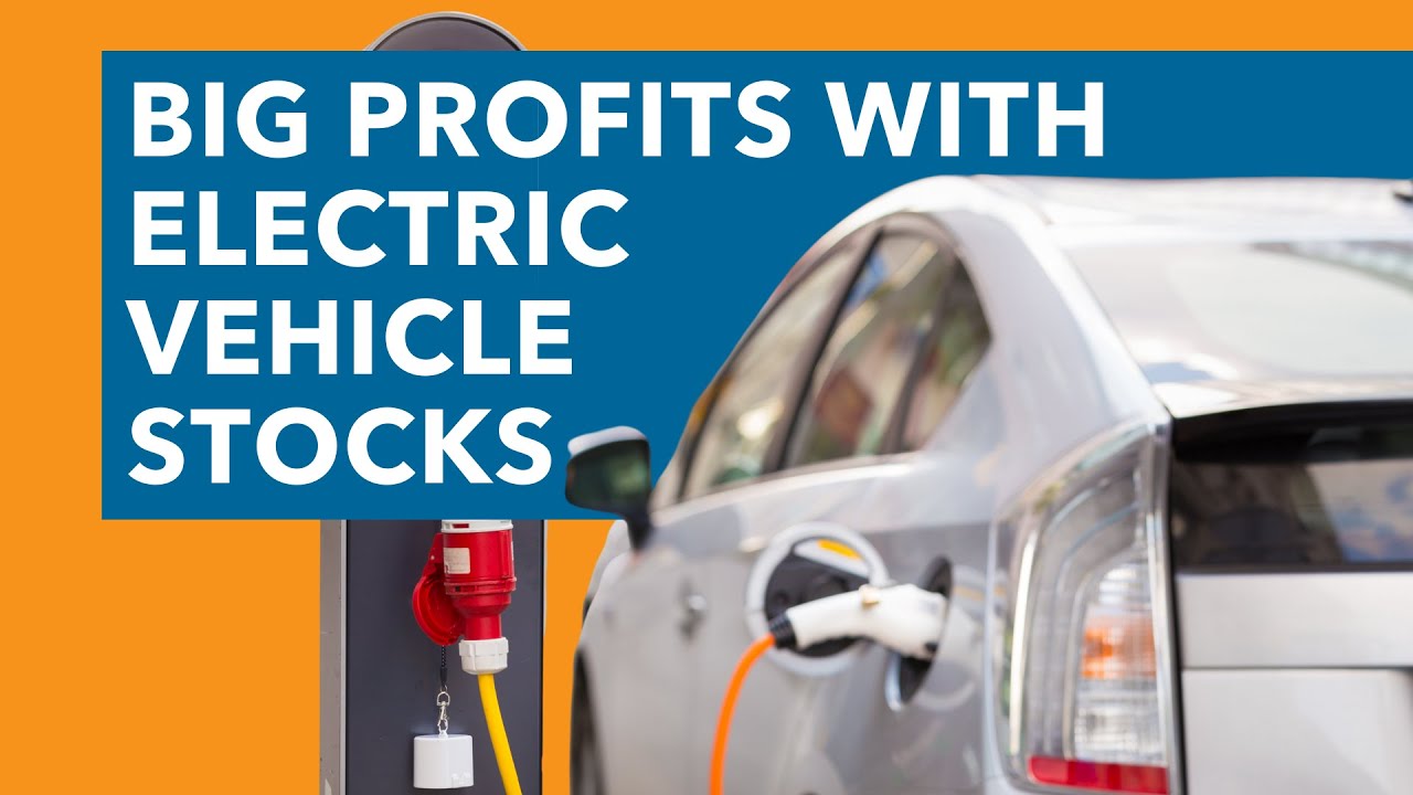 Rev Up Big Profits With Electric Vehicle Stocks - YouTube