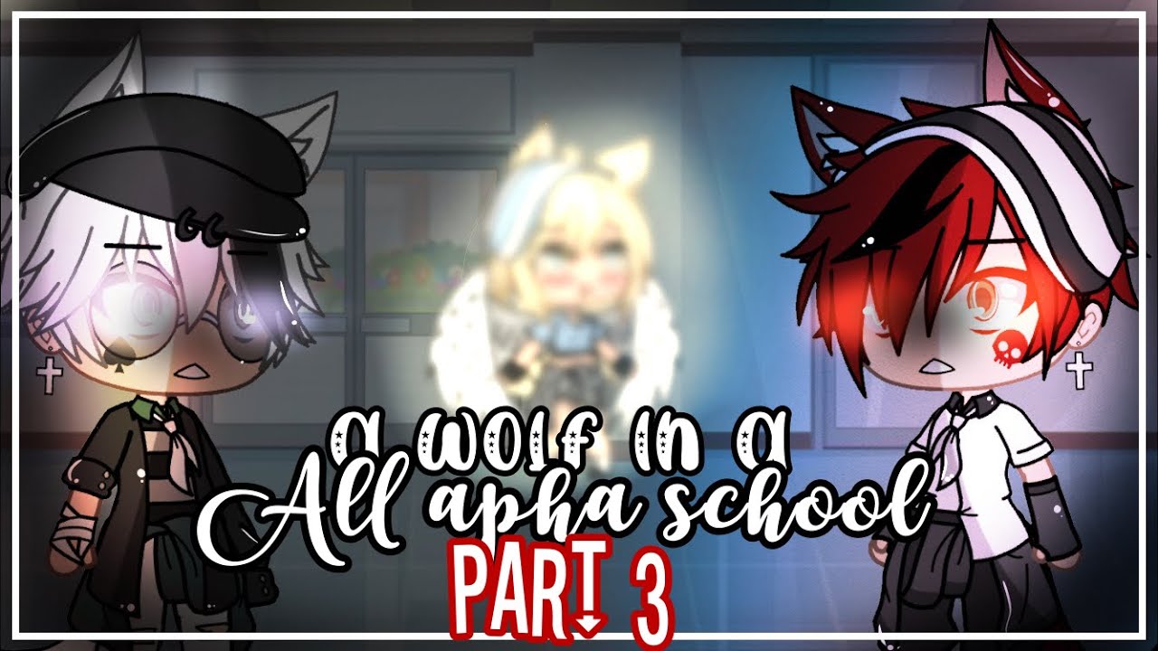 PART 3 a wolf in an all alpha school GLMM (ALPHA MINIMOVIE) - YouTube