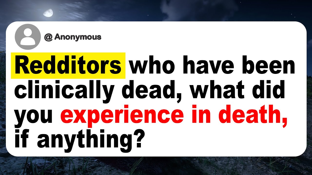 Redditors who have been clinically dead, what did you experience in ...