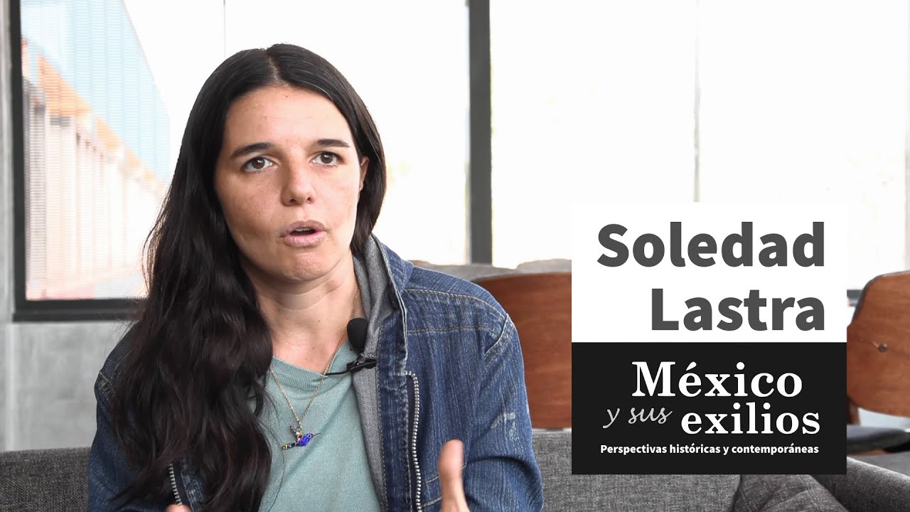 México y sus exilios: Soledad Lastra - YouTube
